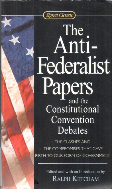 The anti-federalist papers and the constitutional convention debates ...